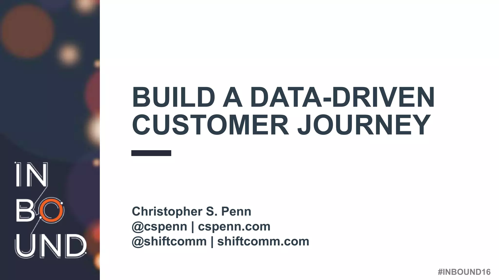 Christopher Penn - Build a Data-Driven Customer Journey | PPT