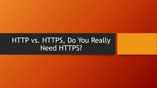 HTTP vs HTTPS, Do You Really Need HTTPS? | PPT