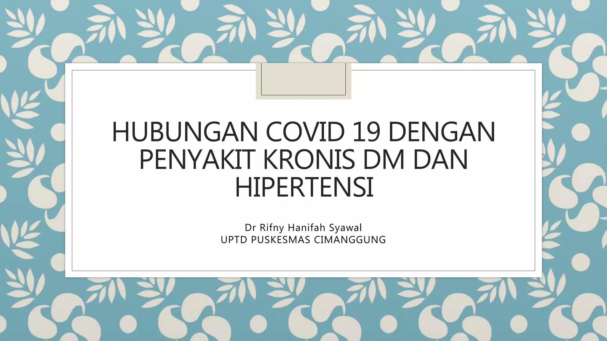 HUBUNGAN COVID 19 DENGAN PENYAKIT KRONIS DM DAN HT ( PROLANIS CMG).pptx