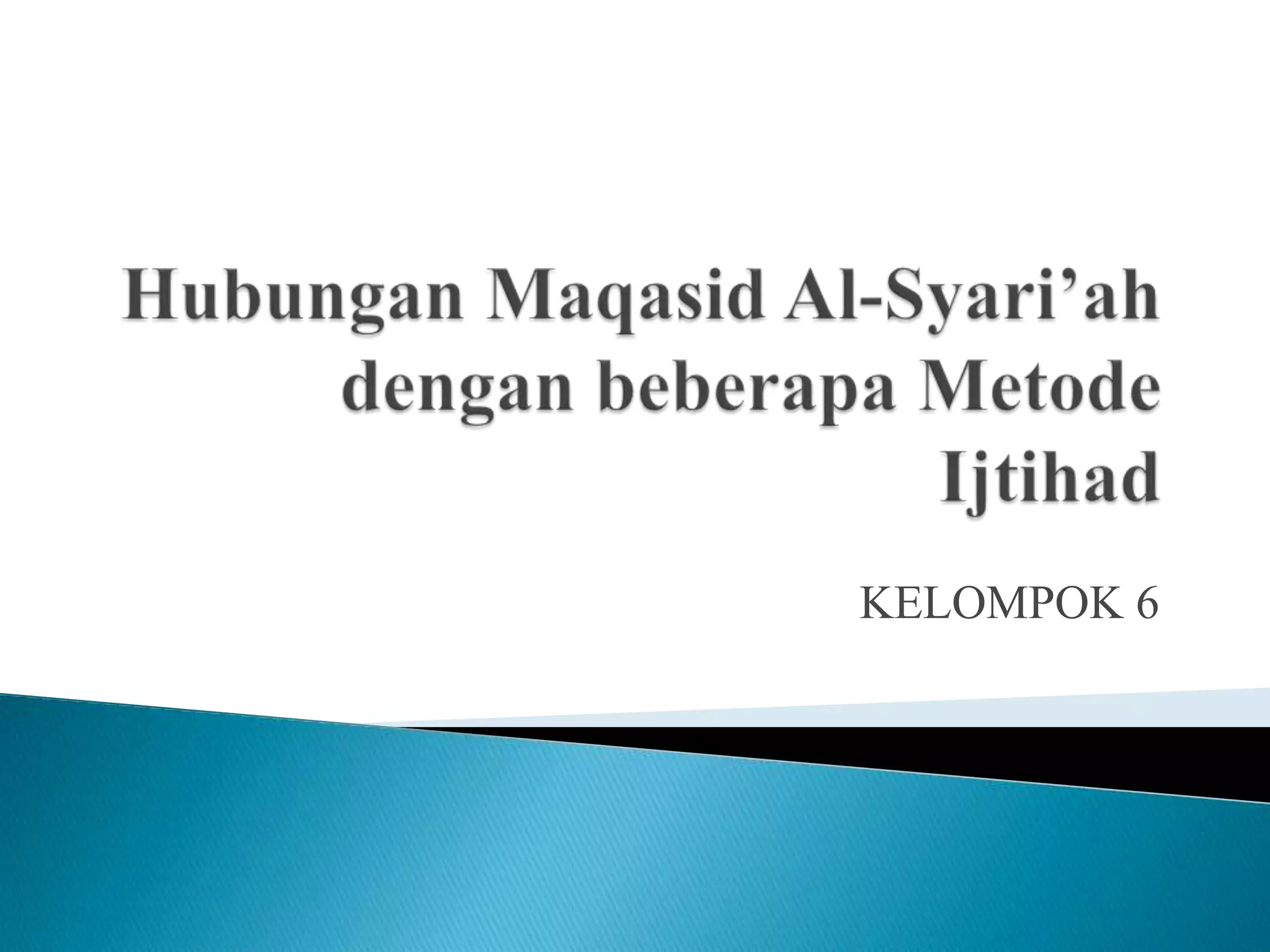 Hubungan maqasid dg metode ijtihad | PPTX