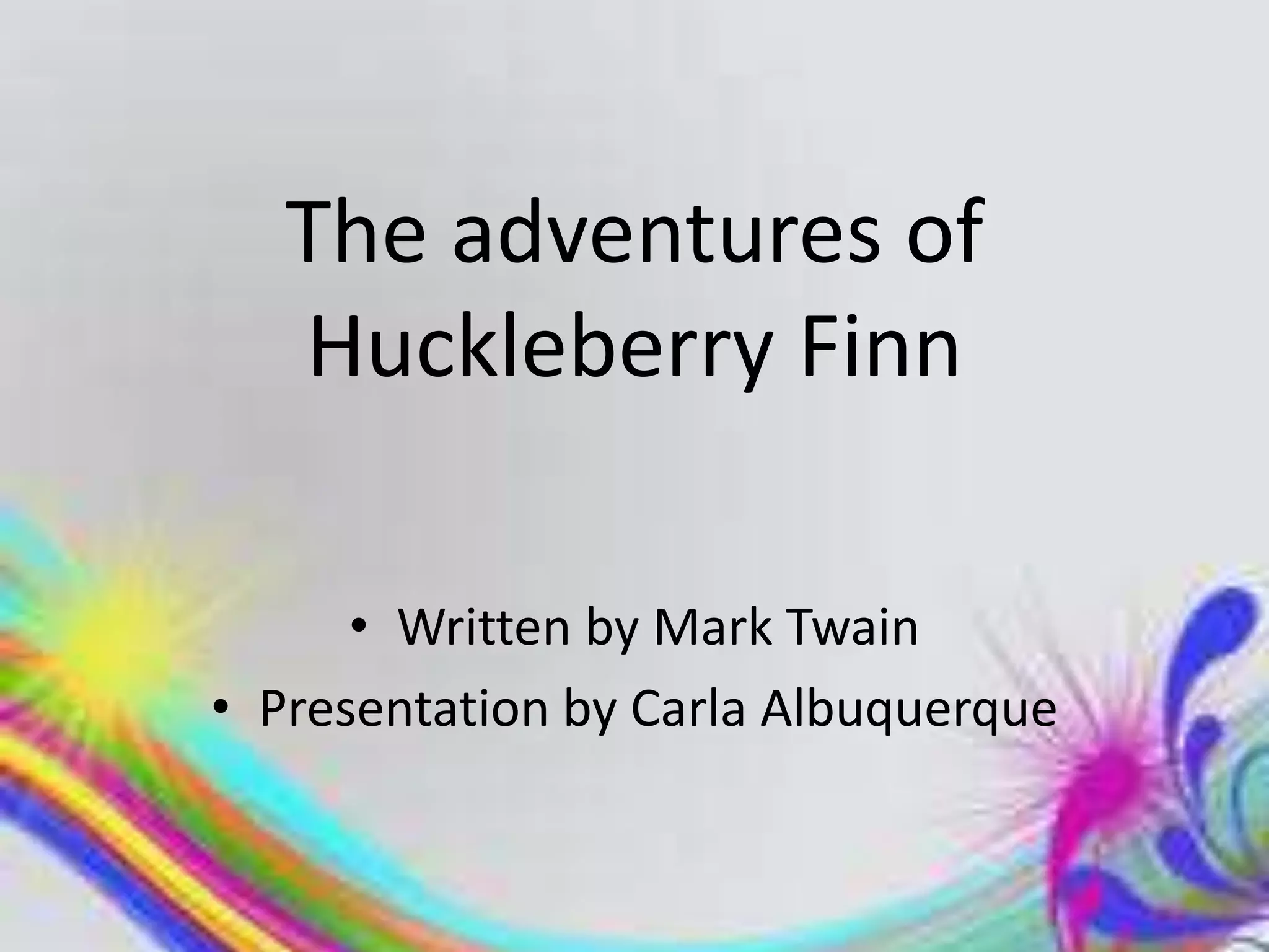 Huckleberry Finn - Brief presentation about the book and its author | PPTX