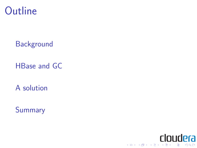 HBase HUG Presentation: Avoiding Full GCs with MemStore-Local Allocation Buffers | PDF