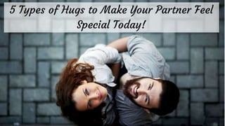5 Kinds of Hugs Everyone Must Know! | PPTX