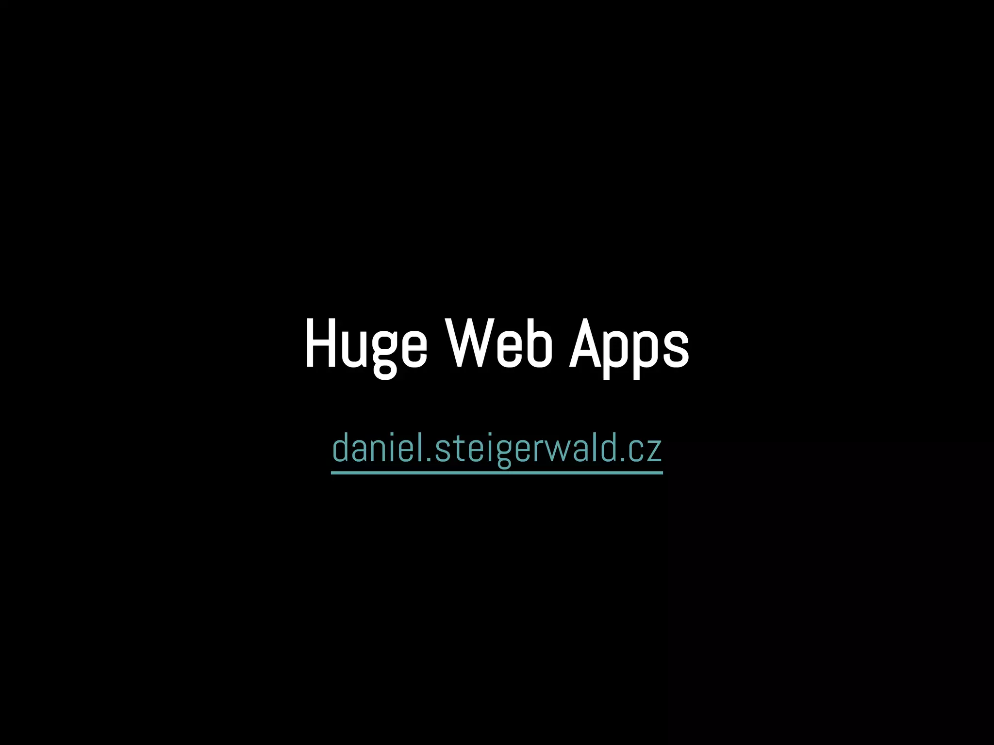 Huge Web Apps Web Expo 2013 Ppt