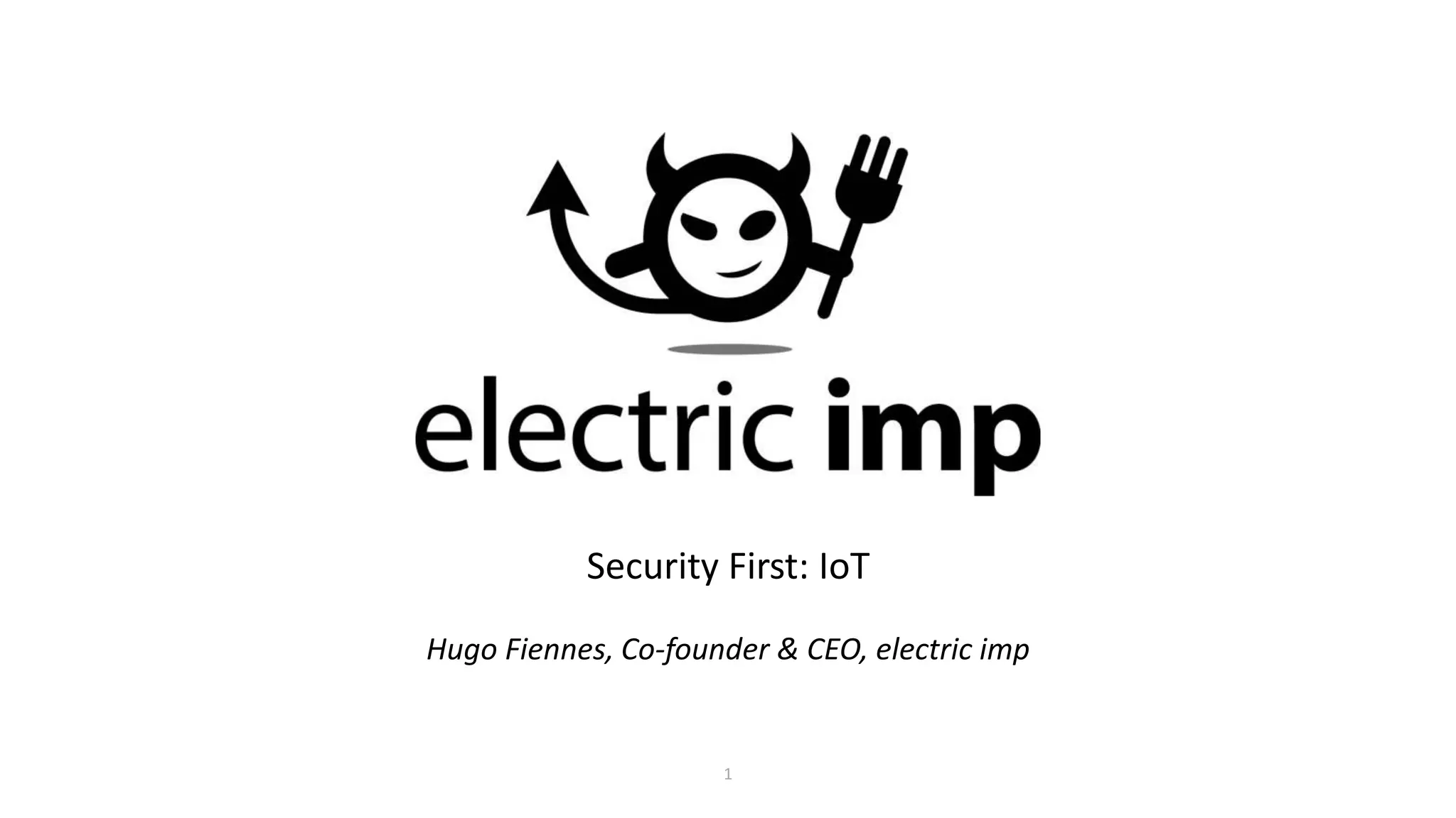 Hugo Fiennes - Security and the IoT - Electric Imp | PPT