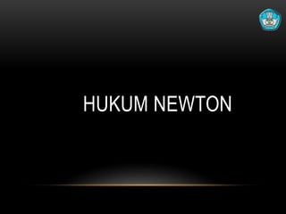 HUKUM NEWTON .PPT.ppt