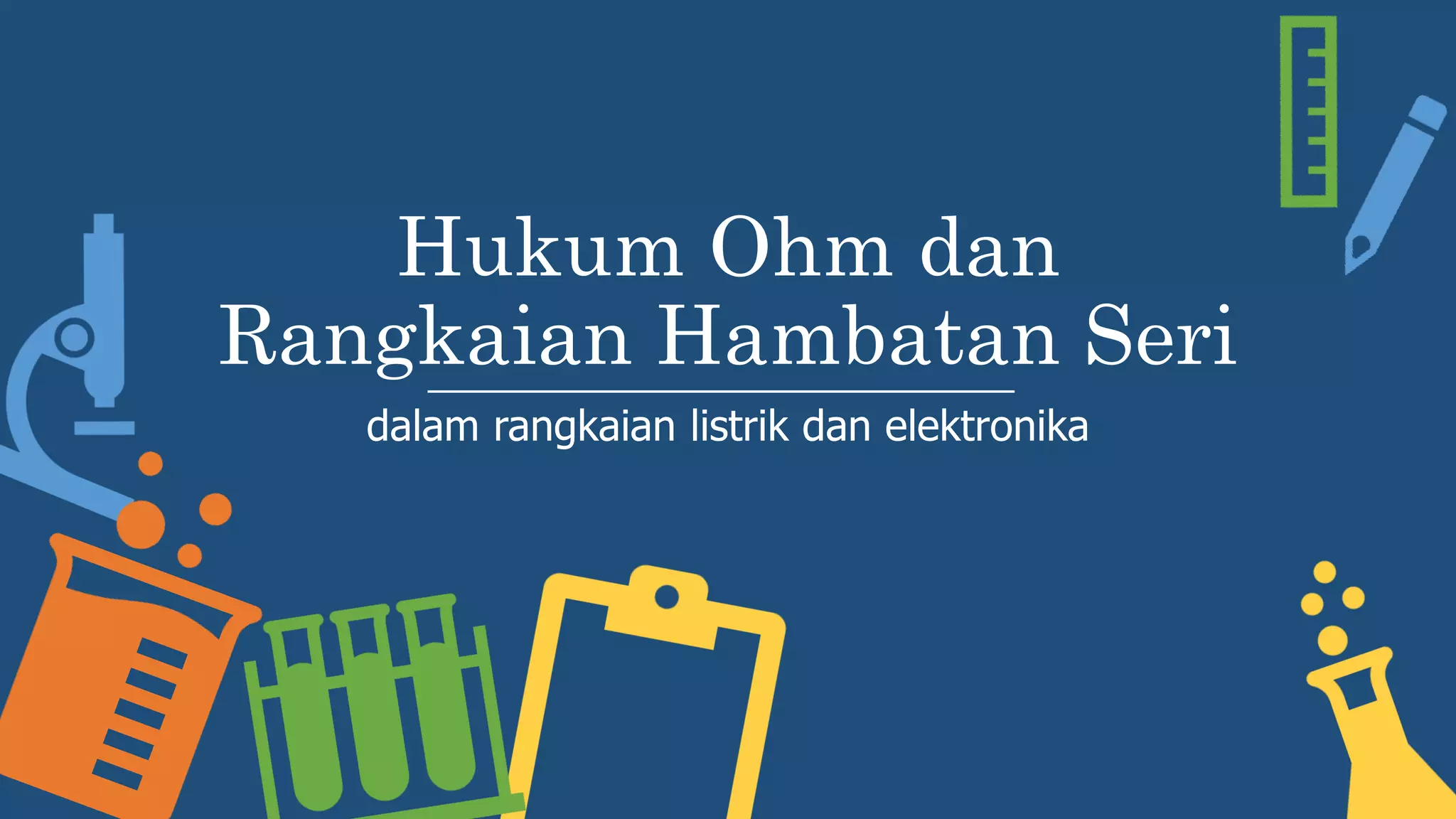 Hukum Ohm dan Rangkaian Hambatan Seri dalam Rangkaian Lisrik dan Elektronika.pptx