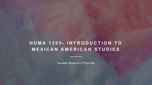 HUMA 1305- Introduction To Mexican American Studies.pptx