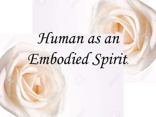 Human as-an-embodied-spirit | PPTX