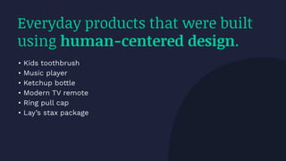 Human centered design explained with everyday products | PPT