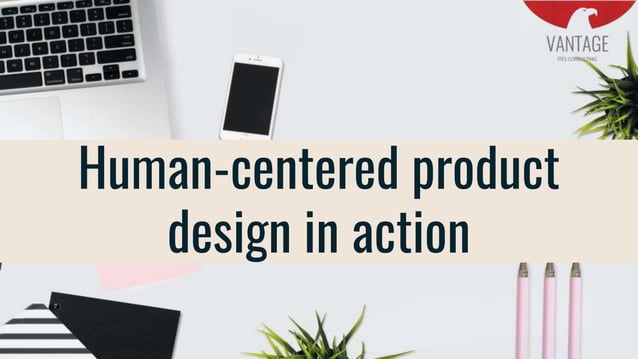 Human centered product design in action | PPT