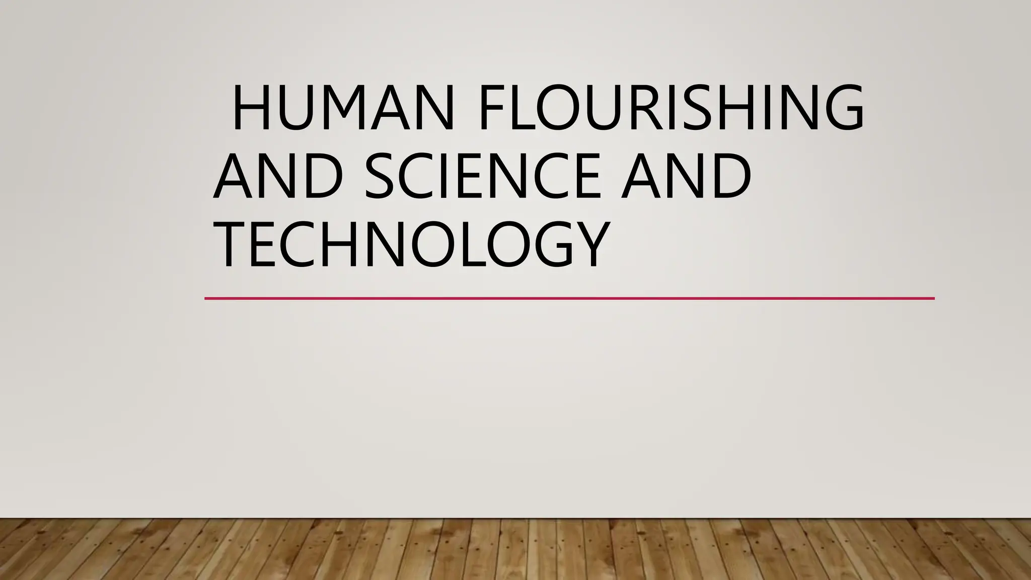 Human-Flourishing-and-Science-and-Technology.pptx