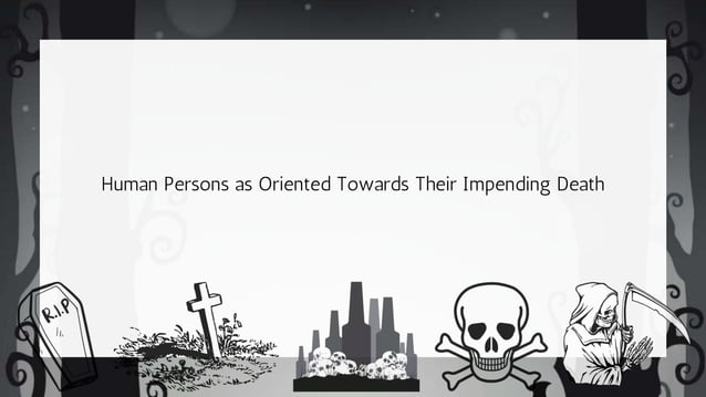 HUMAN-PERSON-AS-ORIENTED-TOWARDS-THEIR-IMPENDING-DEATH-1.pptx ...
