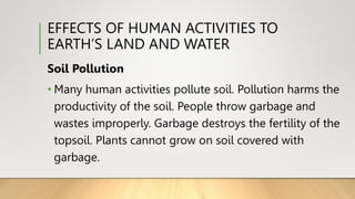 HUMAN ACTIVITIES THAT AFFECT EARTH’S LAND AND WATER.pptx