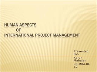 Human aspects of int. project mgmt | PPT