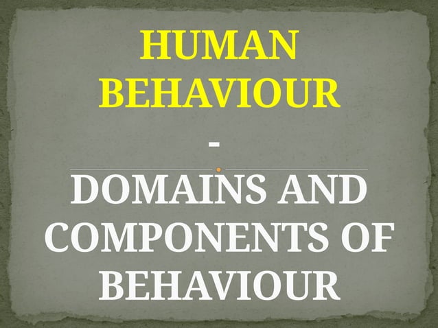 Human behavior, characteristics and domins of human behaviour | PPTX