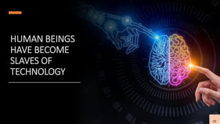 Human Beings have become slaves of technology final.pptx
