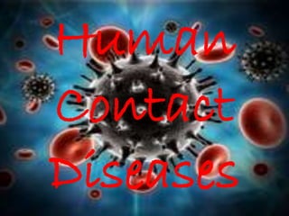 Human contact diseases | PPTX