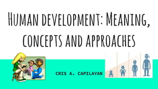 Human development meaning, concepts and approaches | PPTX