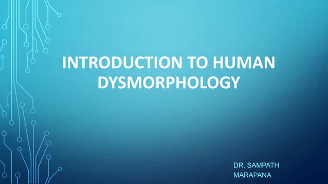 Human dysmorphism introduction | PPTX