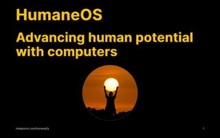 HumaneOS: Advancing human potential with computers | PPT