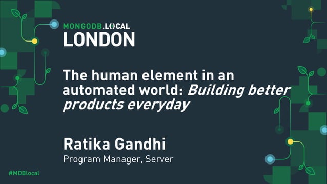 MongoDB .local London 2019: The Human Element in an Automated World: Building Better Products | PPT