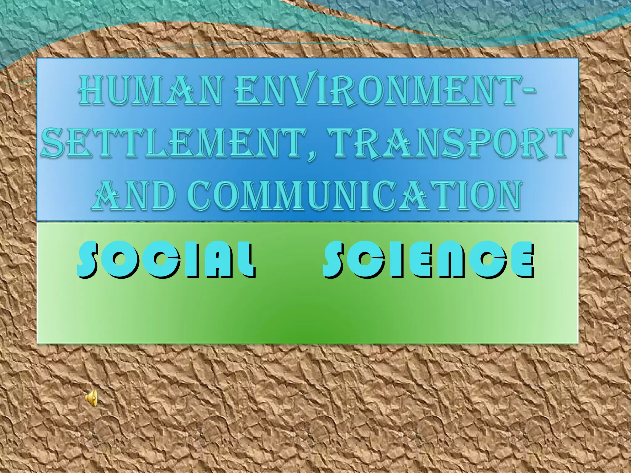 Human environment settlement, transport and communication | PPT