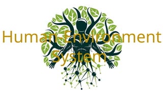 humanenvironmentsystem-230405044038-b295a475.pptx