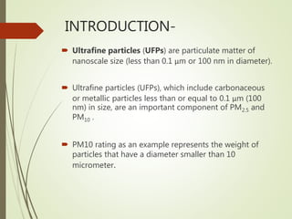 Human exposure to ultrafine particles and its importance by samrat ...