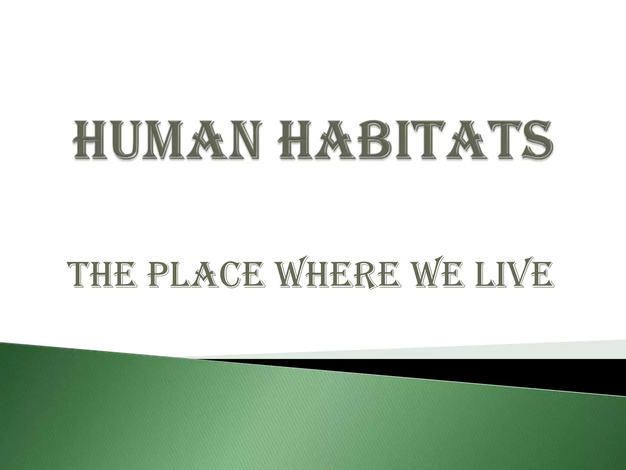 Human habitats | PPTX
