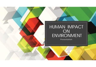 Human impact on environment b.ed