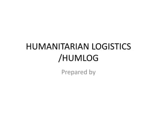 Supply Chain Management HUMANITARIAN LOGISTICS /HUMLOG | PPT
