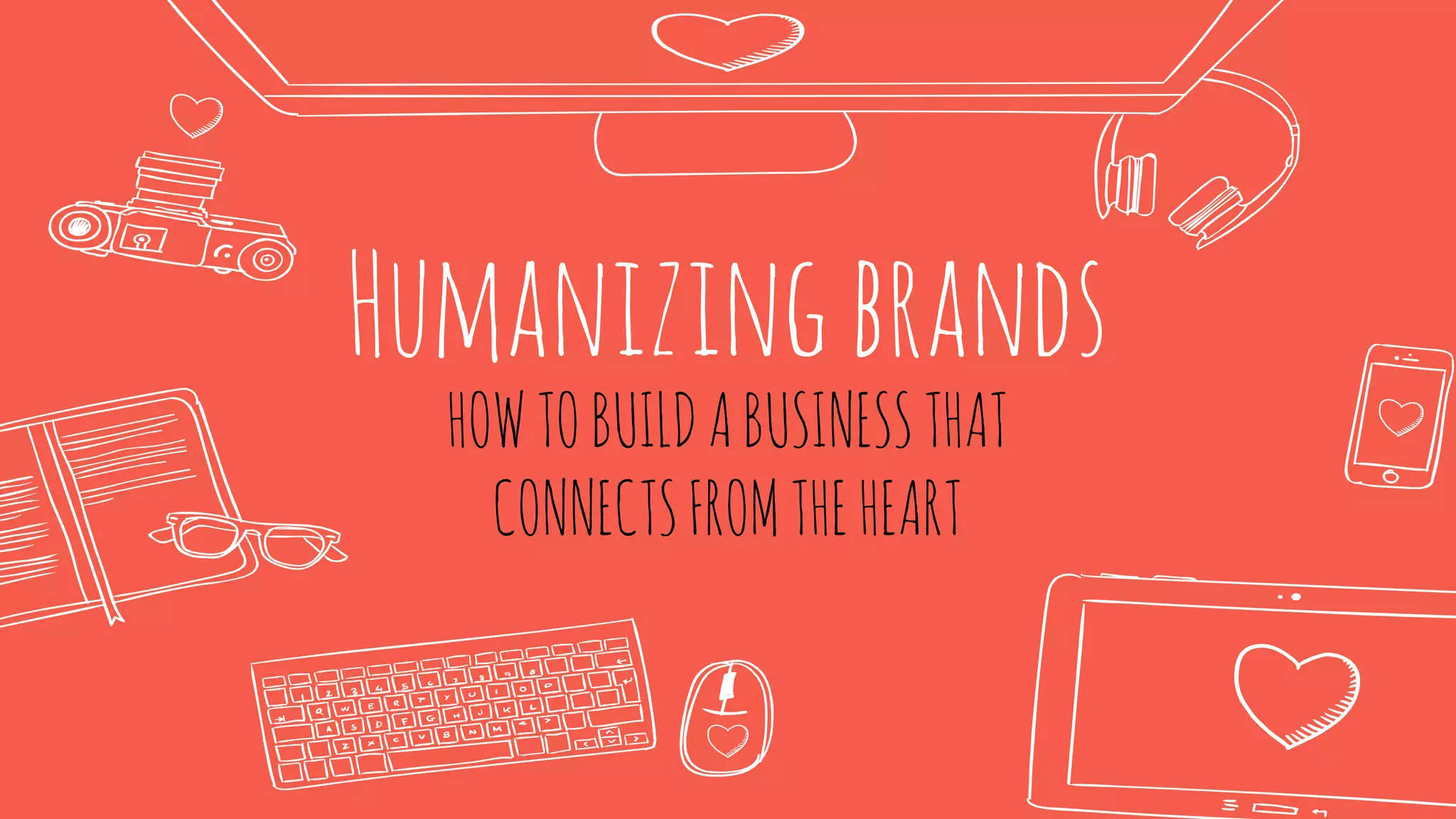 Humanizing Brands: How to build a business that connects from the heart ...
