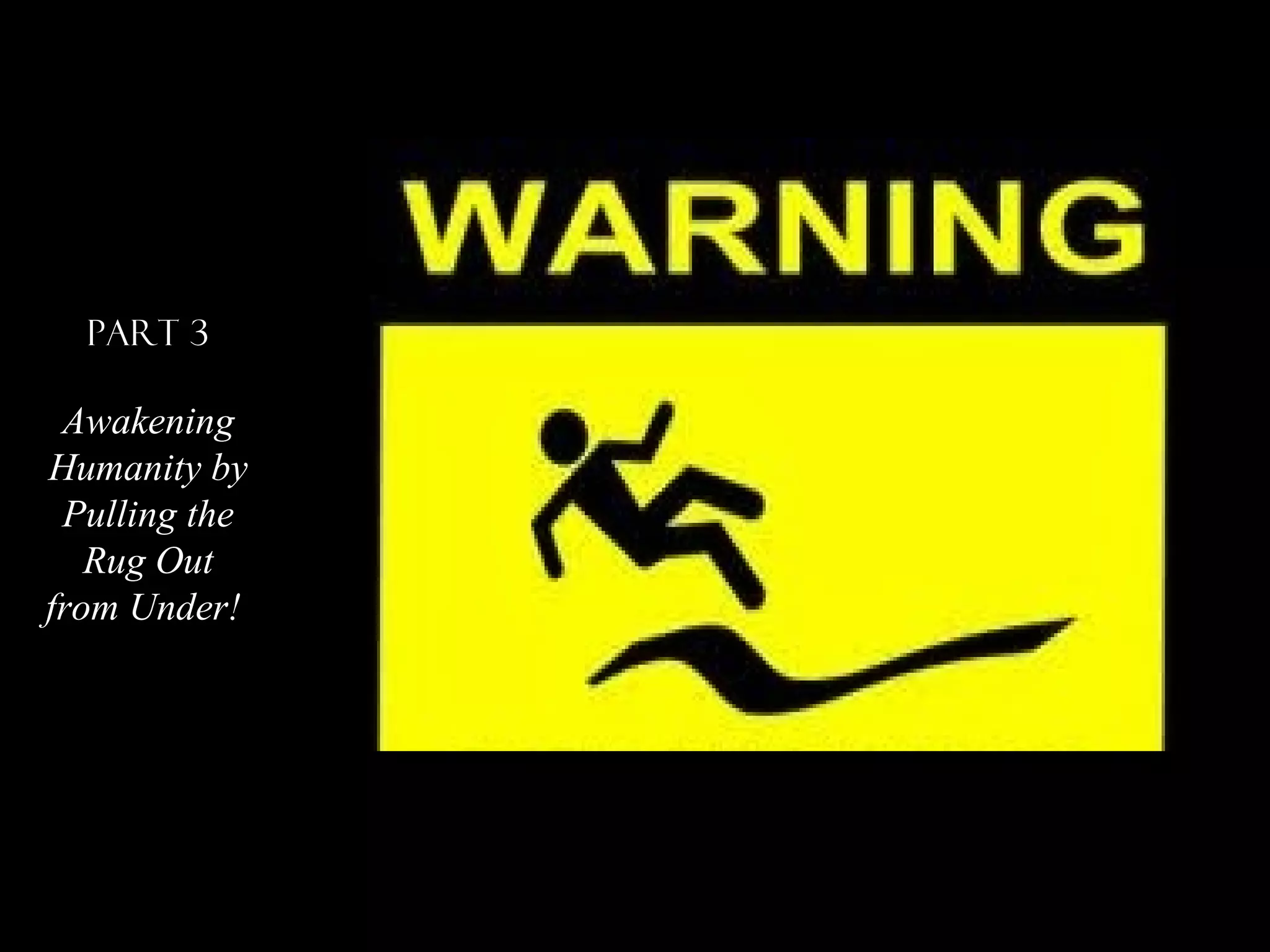 HUMANKIND AT A CROSSROADS Part 3 To Awaken Humanity The Rug Must Be ...