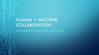Human Machine Collaboration for Improved Analytical Processes | PPT