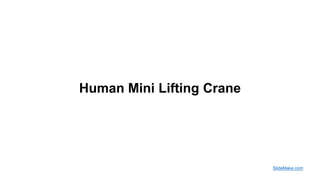 Human Mini Lifting Crane (1).pptx welcome to the | PPTX