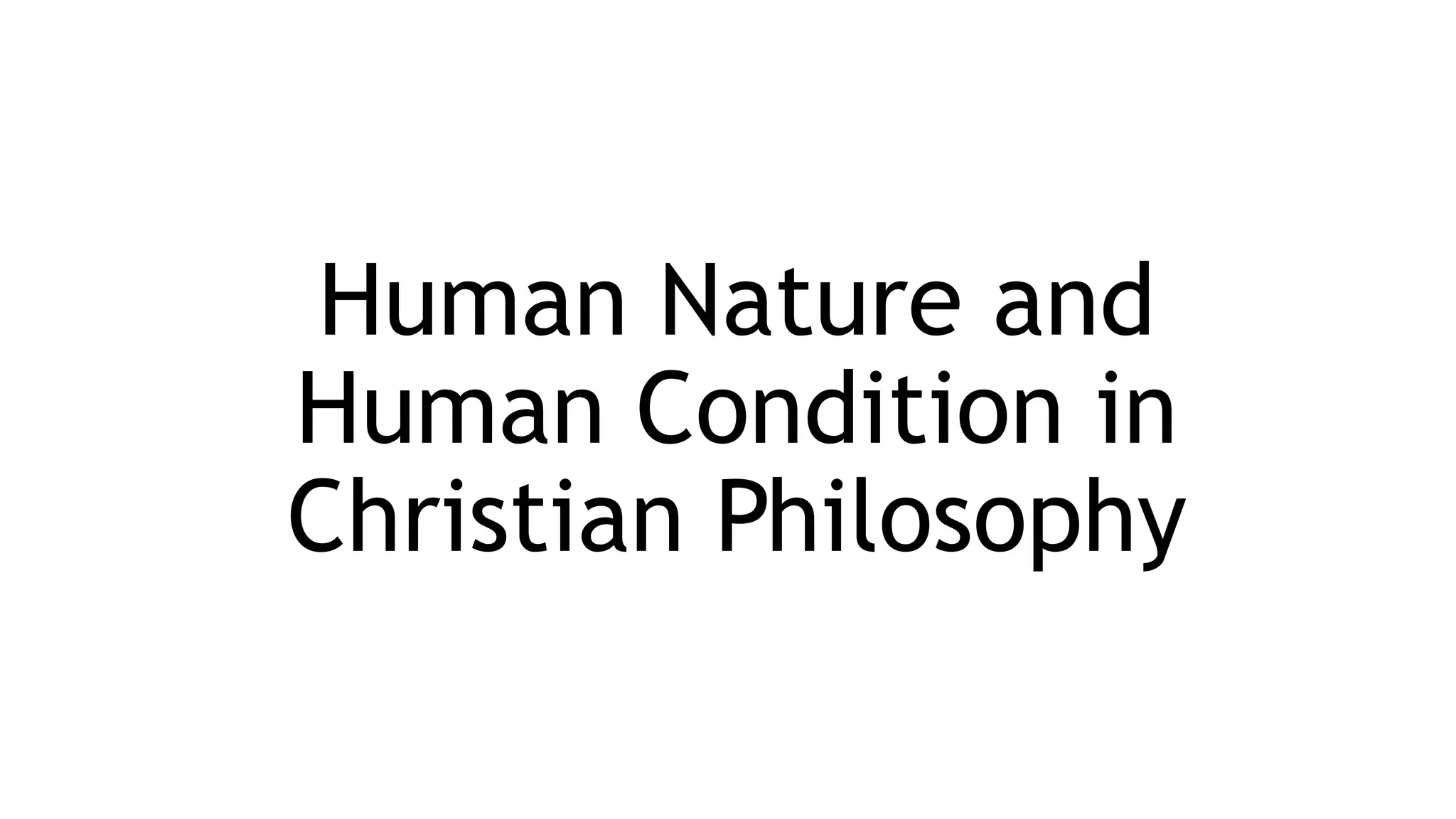 Human Nature and Human Condition in Christian Philosophy-1.pptx