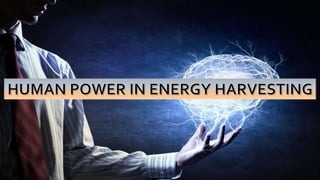 HUMAN POWER IN ENERGY HARVESTING[1].pptx