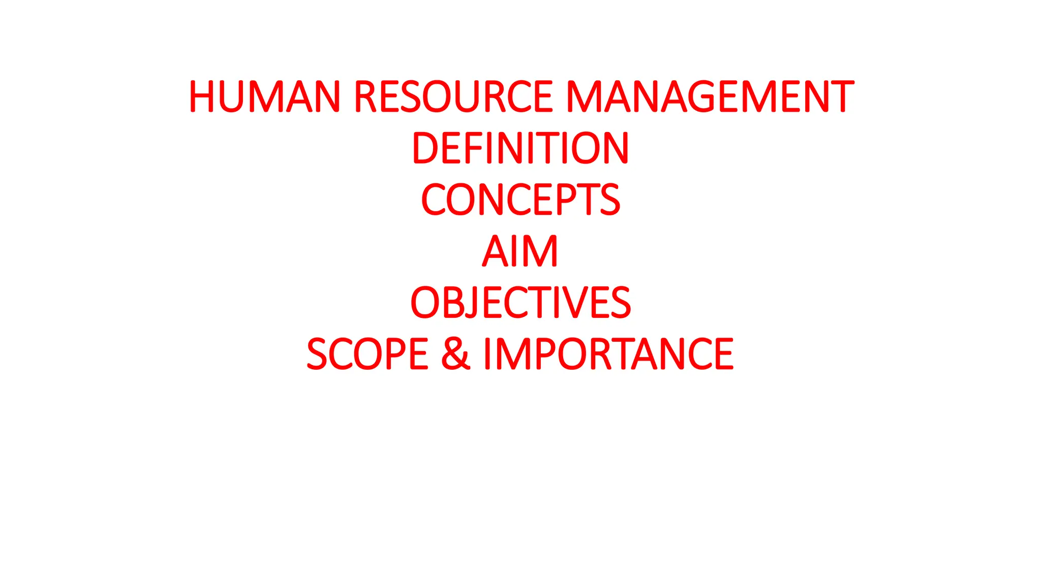 HUMAN RESOURCE MANAGEMENT ,DEFINITION, CONCEPTS ,AIM & OBJECTIVES,SCOPE & IMPORTANCE.pptx