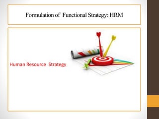 humanresourcestrategy.. formulation of functional strategy | PPT