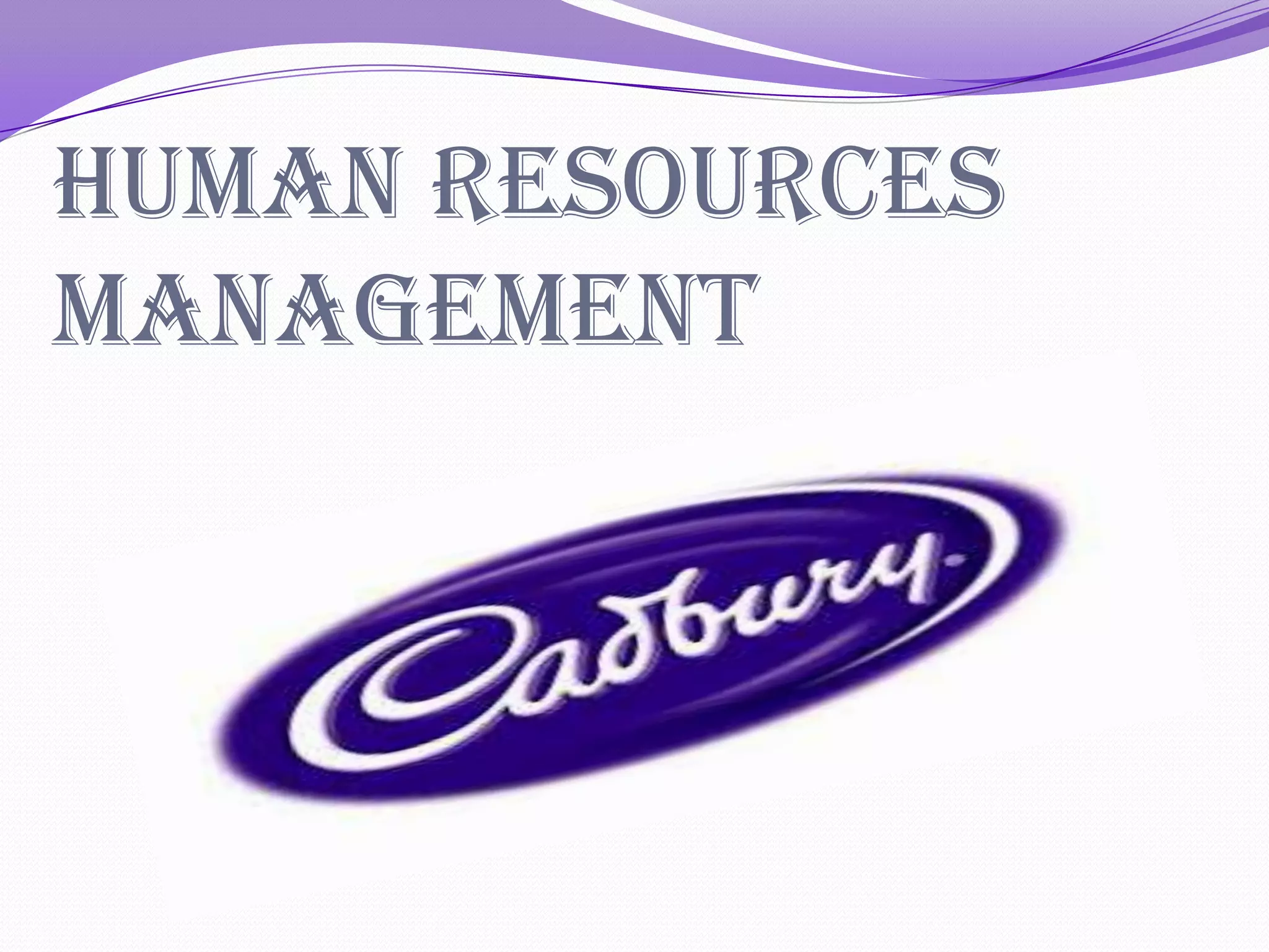 Human resourses management on cadbury company | PPTX