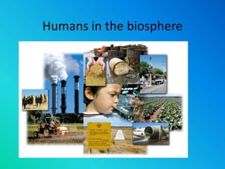 Humans In The Biosphere | PPTX