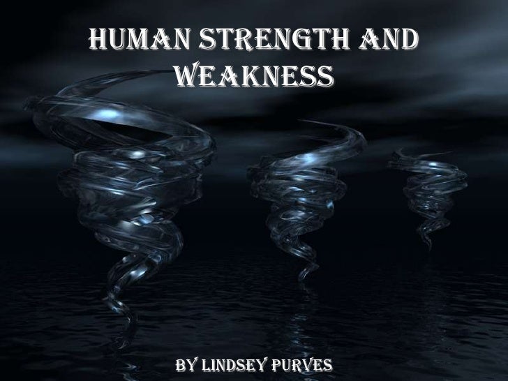 Human strength and weakness