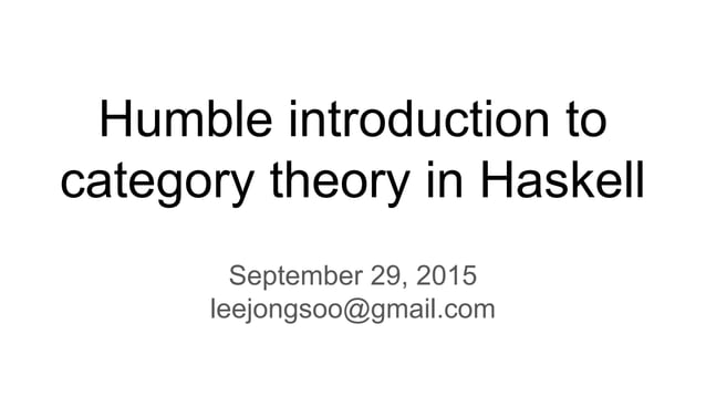 Humble introduction to category theory in haskell | PPT