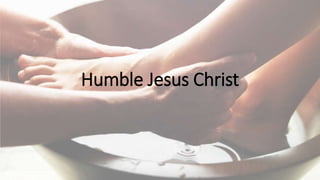Humble Jesus Christ | PPT