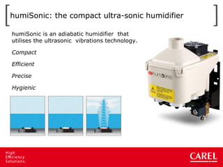 Carel ultrasonic humidifier for In-row cooling and Compact Datacenter | PPT