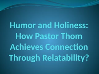Humor and Holiness: How Pastor Thom Achieves Connection Through ...