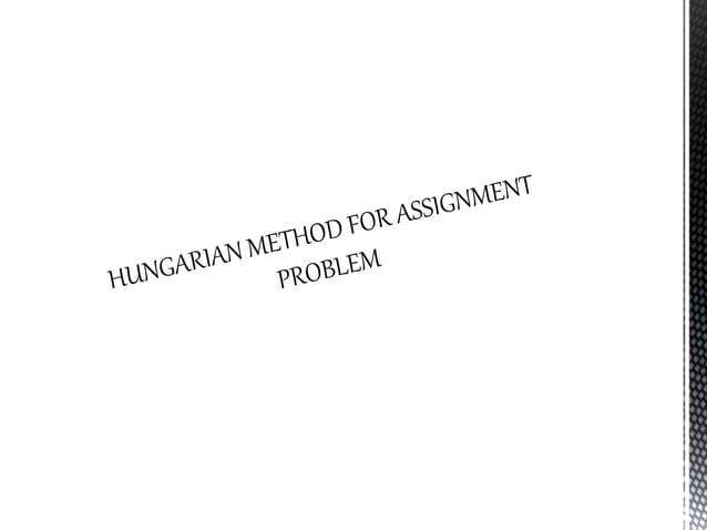 Hungarian assignment problem | PPTX | Technology & Computing