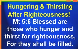 Hungering and thirsting after righteousness! | PPT