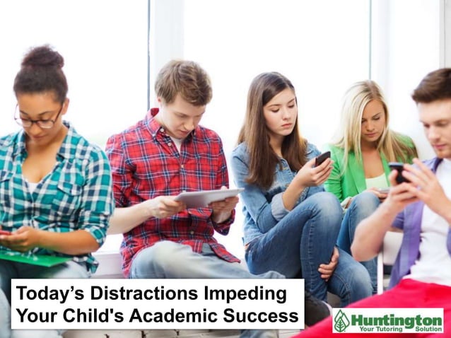 Today’s Distractions Impeding Your Child's Academic Success | PPTX ...